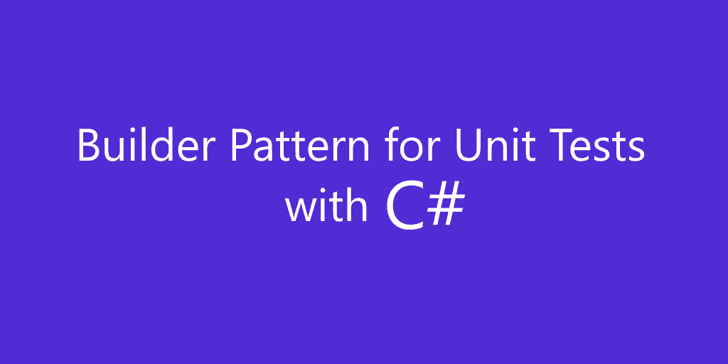 Builder Pattern For Unit Tests With C Tech Playground